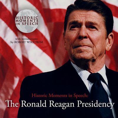 The Ronald Reagan Presidency | Historic Moments in Speech